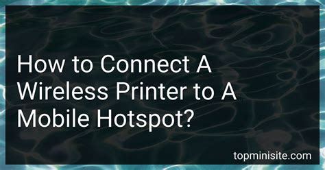How To Connect A Wireless Printer To A Mobile Hotspot In