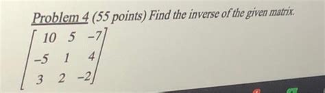 Solved Problem 4 55 Points Find The Inverse Of The Given