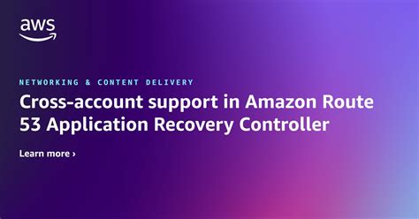 Cross Account Support In Amazon Route 53 Application Recovery Controller Networking And Content