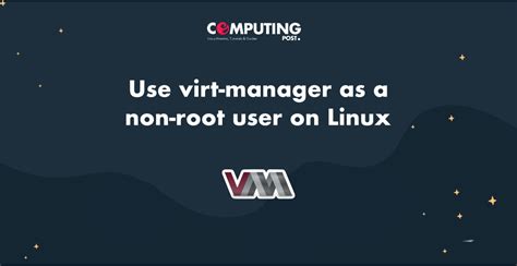 Use Virt Manager As A Non Root User On Linux By Computingpost Medium