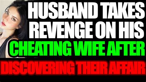 Husband takes cruel revenge against his unfaithful wife after being shocked to discover her ...