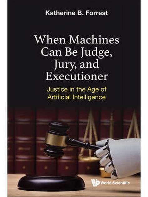When Machines Can Be Judge Jury And Executioner Justice In The Age Of Artificial Intelligence