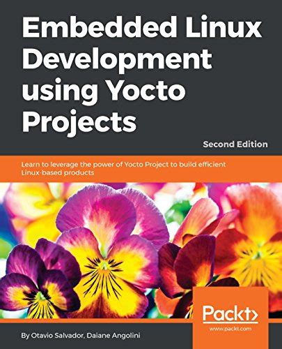Embedded Linux Development Using Yocto Projects Second Edition Learn