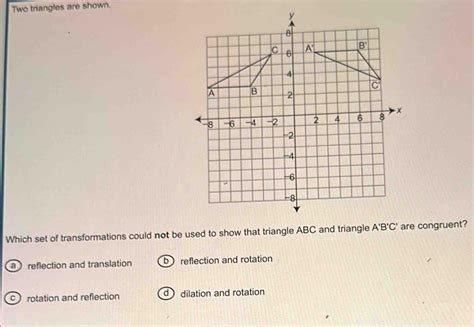 Solved Two Triangles Are Shown Which Set Of Transformations Could Not Be Used To Show That