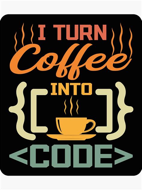 I Turn Coffee Into Code Software Developer Coder Funny Programming Jokes Coding Coffee