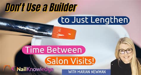 No utilice un constructor sólo para alargar el tiempo entre las visitas al salón NailKnowledge