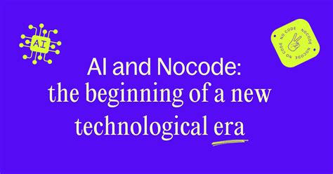 ai and nocode the start of a new technological era
