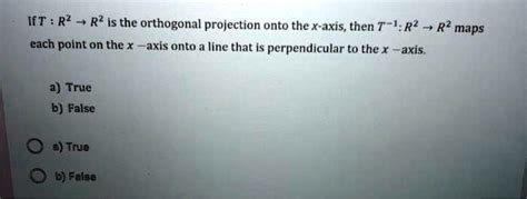 solved ift r2 r is the orthogonal projection onto the x axis then t