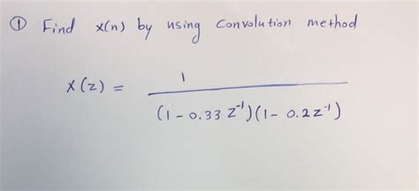 solved ① find x n by using convolution method z 1 0 33