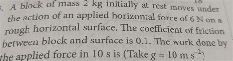 [answered] 3 a block of mass 2 kg initially at rest moves under the
