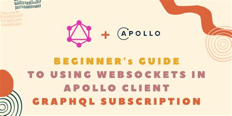 Beginners Guide To Using Websockets In Apollo Client Graphql Subscription Dev Community