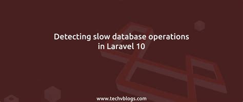 Detecting Slow Database Operations In Laravel DEV Community