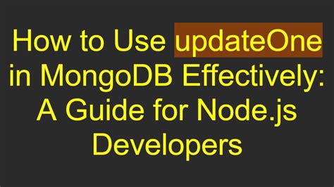 How To Use Updateone In Mongodb Effectively A Guide For Nodejs Developers Youtube