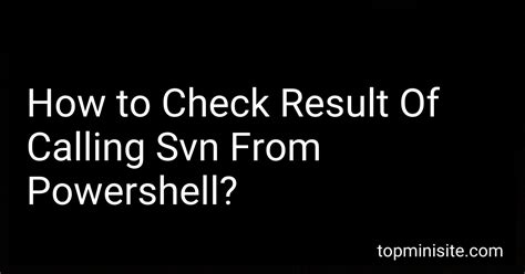 How To Check Result Of Calling Svn From Powershell In 2025