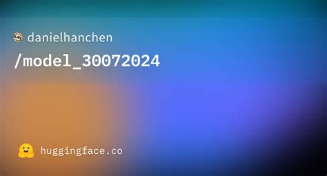 Danielhanchen Model Hugging Face