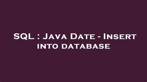 Sql Java Date Insert Into Database Youtube