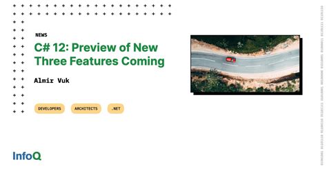 C 12 Preview Of Three New Features Coming Infoq