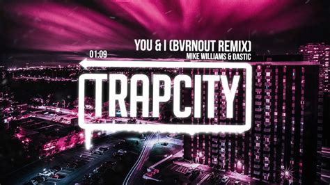 Mike Williams And Dastic You And I Bvrnout Remix Youtube