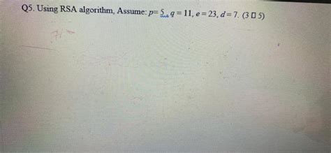 solved q5 using rsa algorithm assume p 5q 11 e 23 d 7