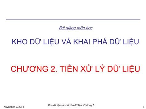 PPT Bài giảng môn học KHO DỮ LIỆU VÀ KHAI PHÁ DỮ LIỆU CHƯƠNG TIỀN XỬ LÝ DỮ LIỆU PowerPoint