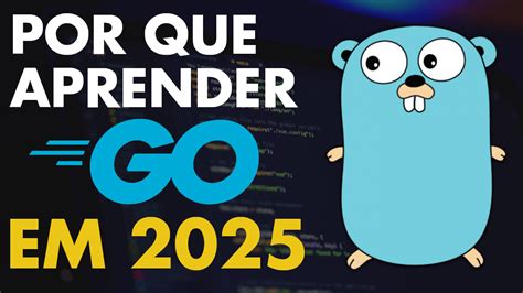 por que aprender golang em 2025 luaverse