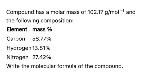 Solved Compound Has A Molar Mass Of 10217 Gmol⁻¹ And The Following