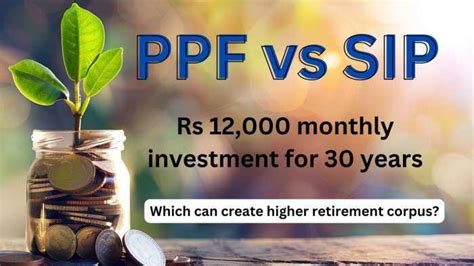 Ppf Vs Sip Rs 12 000 Month Investment For 30 Years See Which Can Create A Larger Retirement Corpus