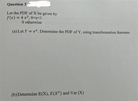 solved let the pdf of x be given by f x 4x3 0