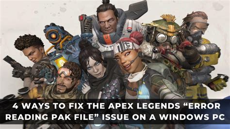 4 Ways To Fix The Apex Legends “error Reading Pak File” Issue On A