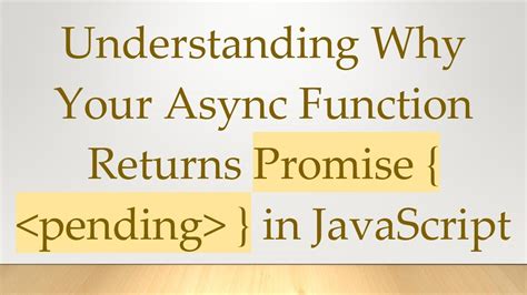 Understanding Why Your Async Function Returns Promise Pending In