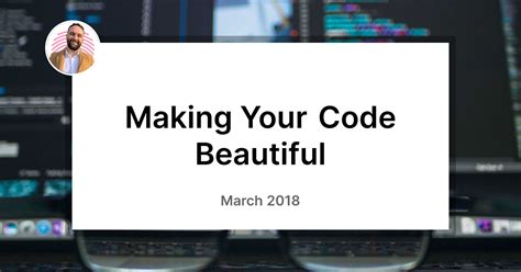 Making Your Code Beautiful