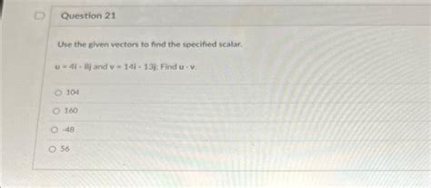 Solved Use The Given Vectors To Find The Specified Scalar