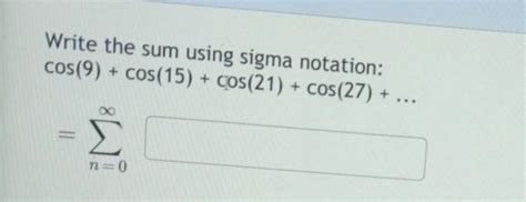 solved write the sum using sigma notation cos 9 cos 15