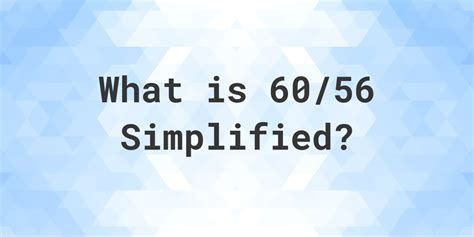 What Is 60 56 Simplified To Simplest Form Calculatio
