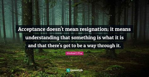 Acceptance Doesn T Mean Resignation It Means Understanding That Somet