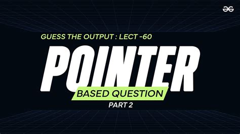 Guess The Output 60 Tricky C Codes For Beginners Technical Interviews And Gate Geeksforgeeks