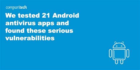 We Tested 21 Android Antivirus Apps And Found These Serious Vulnerabilities Comparitech
