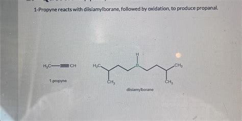 Solved 1 Propyne Reacts With Diisiamylborane Followed By