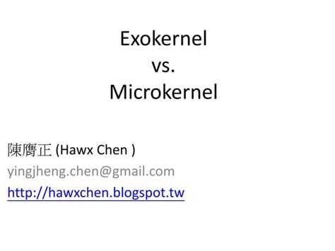 [talk] Exokernel Vs Microkernel Ppt
