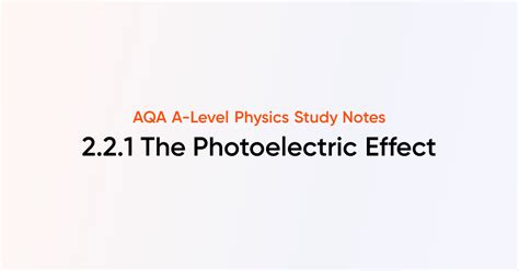 The Photoelectric Effect 221 Aqa A Level Physics Notes Tutorchase