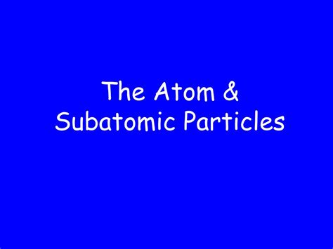 Ppt The Atom And Subatomic Particles Powerpoint Presentation Free Download Id 5582010
