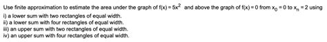 Solved Use Finite Approximation To Estimate The Area Under