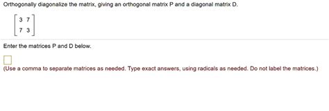 Solved Orthogonally Diagonalize The Matrix Giving An Orthogonal