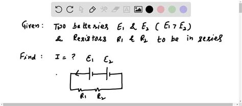 A Series Circuit Is Formed From Two Batteries Having Voltages E1 And E2