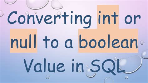 Converting Int Or Null To A Boolean Value In Sql Youtube
