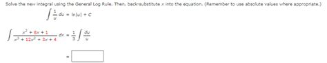 Solved Solve The New Integral Using The General Log Rule Chegg Com