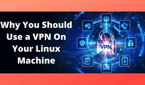 why you should use a vpn on your linux machine linuxtechlab