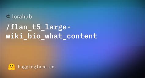 Lorahub Flan T5 Large Wiki Bio What Content At Main