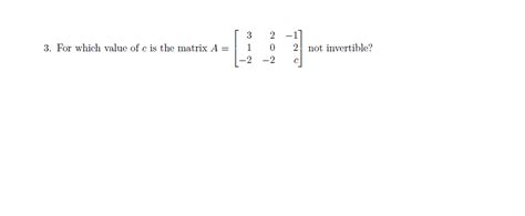 Solved For Which Value Of C Is The Matrix Chegg