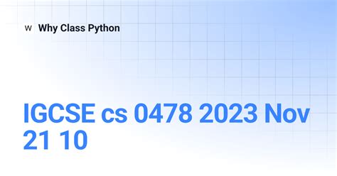 igcse cs 0478 2023 nov 21 10 why class python